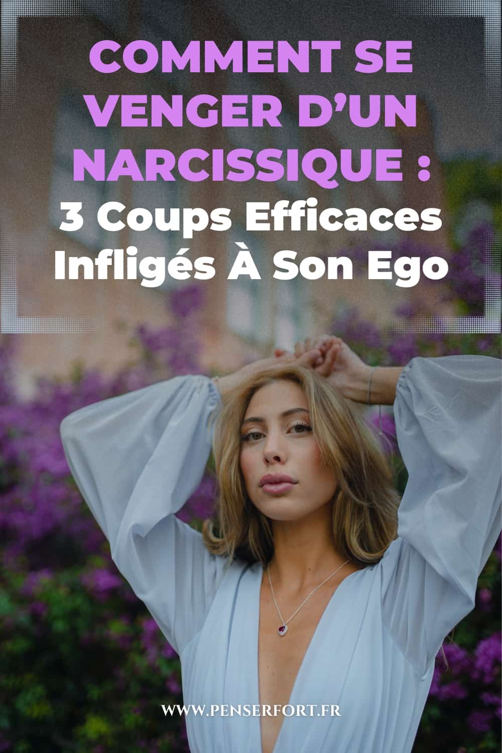 Comment Se Venger D'un Narcissique : 3 Coups Efficaces Infligés À Son Ego