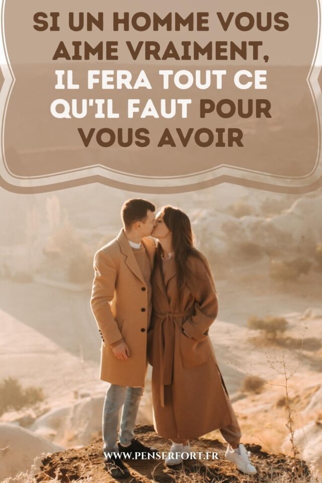 Si Un Homme Vous Aime Vraiment, Il Fera Tout Ce Qu'il Faut Pour Vous Avoir