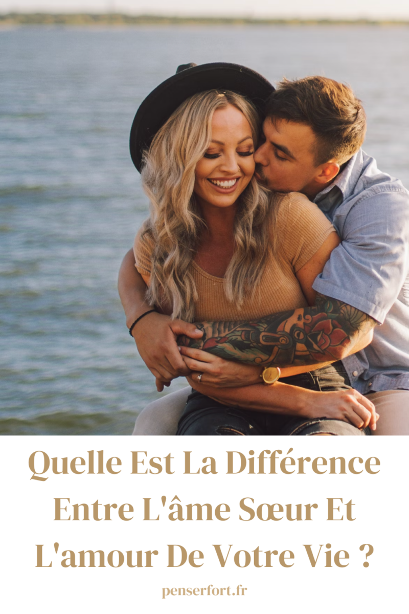 Quelle Est La Différence Entre L'âme Sœur Et L'amour De Votre Vie